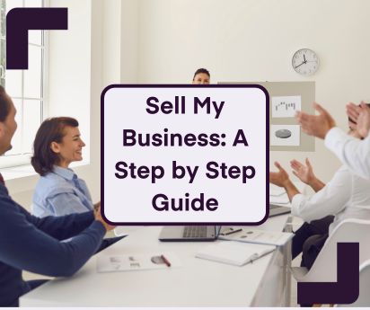Sell My Business: A Step-by-Step Guide | Accounts And Legal